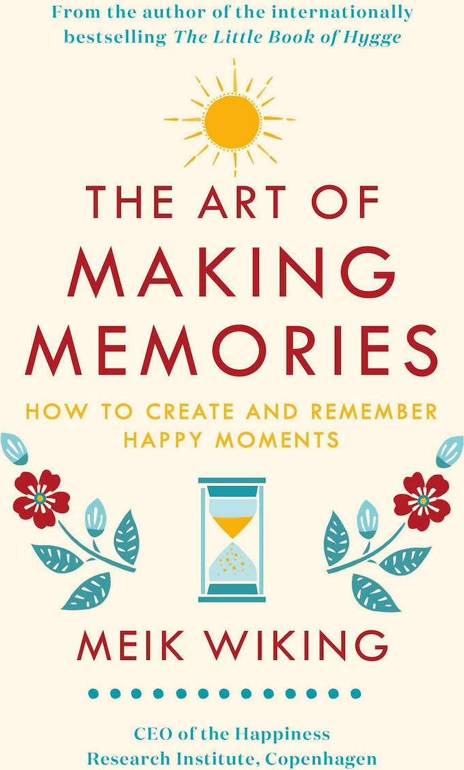 The Art of Making Memories, How to Create and Remember Happy Moments ...