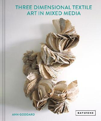 Mixed Media Textile Art in Three Dimensions - Ann Goddard | Skroutz.gr