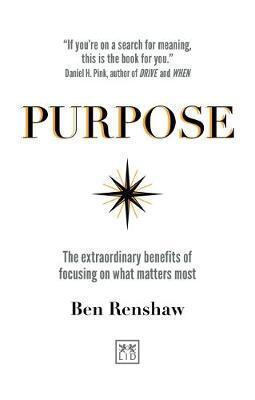 Purpose, The Extraordinary Benefits of Focusing on what Matters Most ...