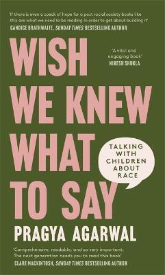 Wish We Knew What To Say: Talking With Children About Race Dr Pragya Agarwal 2020 | Skroutz Βιβλία