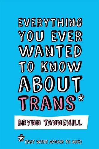 Everything You Ever Wanted To Know About Trans (but Were Afraid To Ask ...