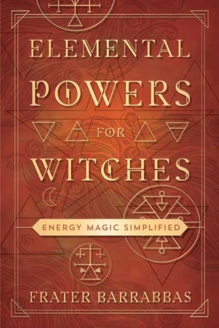 Elemental Powers for Witches: Energy Magic Simplified Frater Barrabbas ...