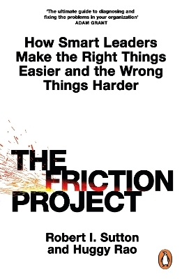 The Friction Project How Smart Leaders Make The Right Things Easier And ...