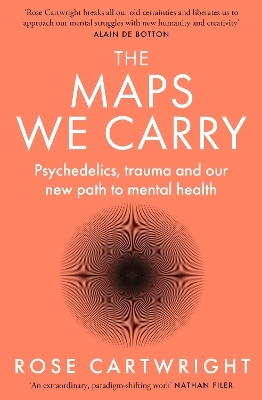 The Maps We Carry: Psychedelics, Trauma And Our New Path To Mental ...