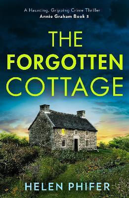 The Forgotten Cottage (the Annie Graham Crime Series, Book 3) Helen ...