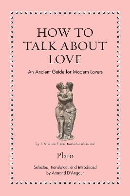 How To Talk About Love: An Ancient Guide For Modern Lovers Plato ...