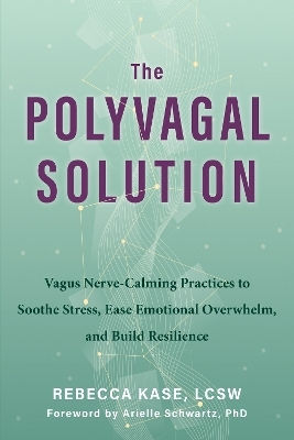 The Polyvagal Solution: Vagus Nerve-calming Practices To Soothe Stress, Ease Emotional Overwhelm ...