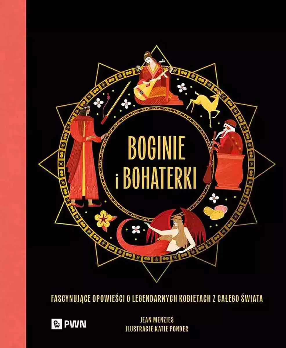 Boginie I Bohaterki. Fascynujące Opowieści O Legendarnych Kobietach Z ...